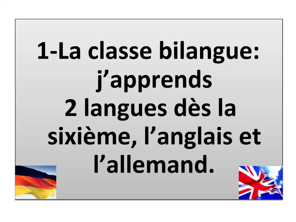 PPT - 1-La classe bilangue: j apprends 2 langues d s la sixi me, l anglais et l allemand ...