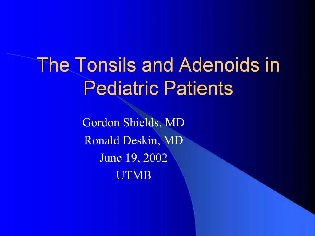 PPT - The Tonsils and Adenoids in Pediatric Patients PowerPoint ...
