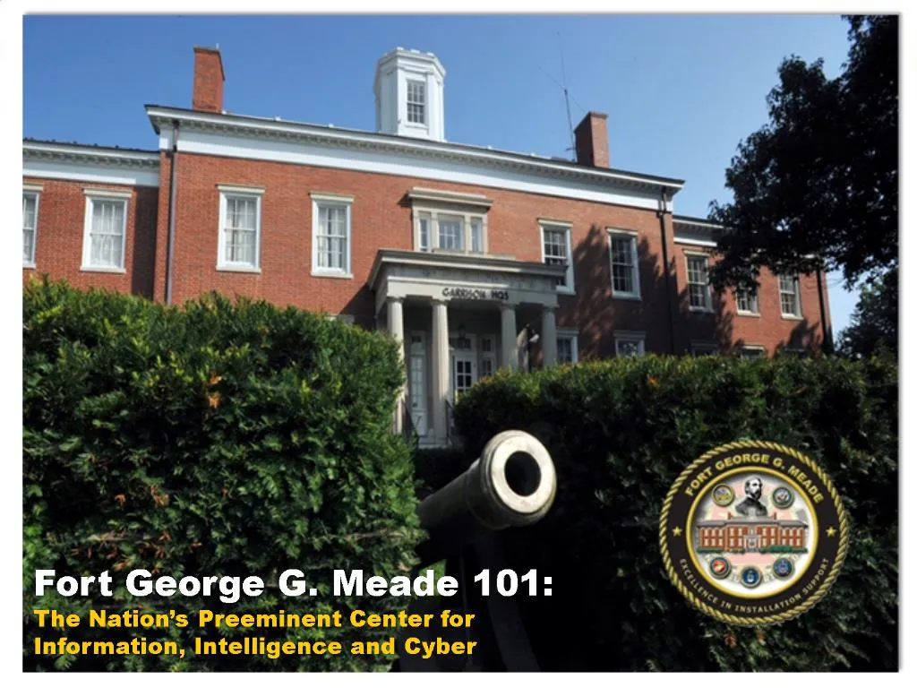 PPT - Fort George G. Meade 101: The Nation s Preeminent Center for ...