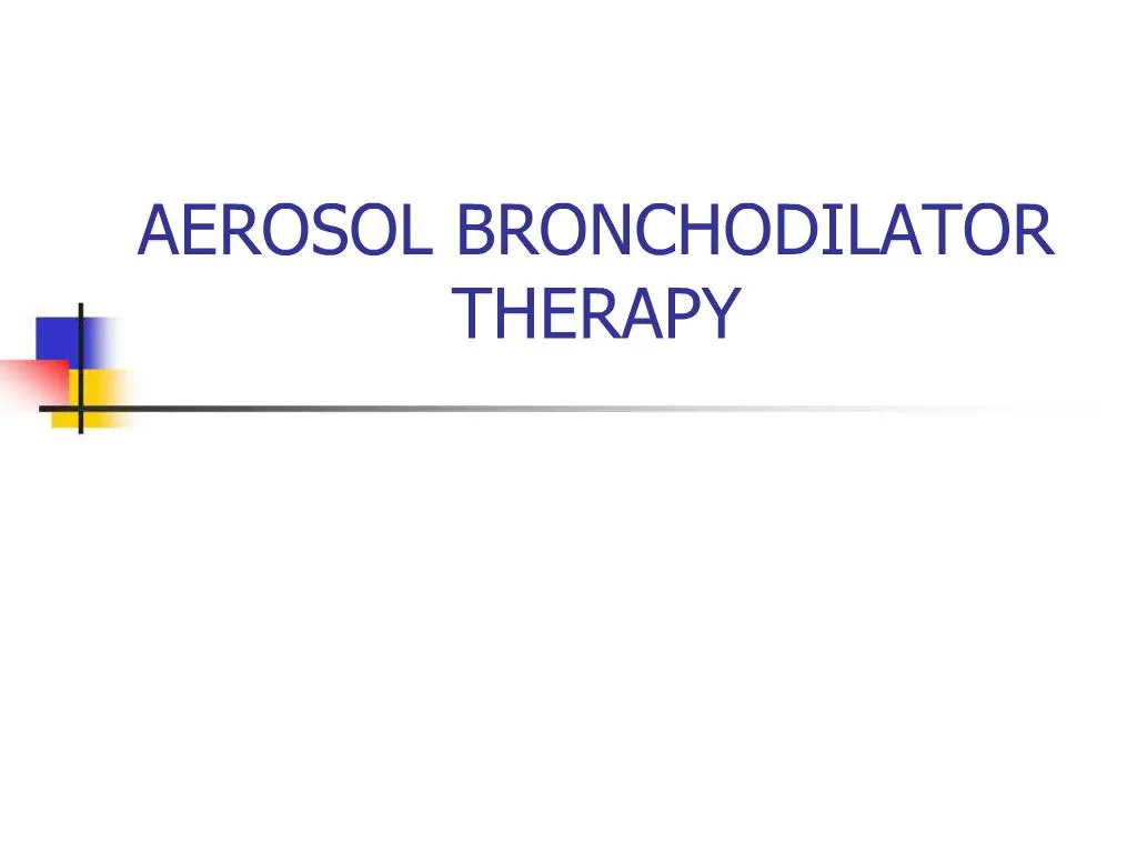 PPT - AEROSOL BRONCHODILATOR THERAPY PowerPoint Presentation, free download - ID:605136