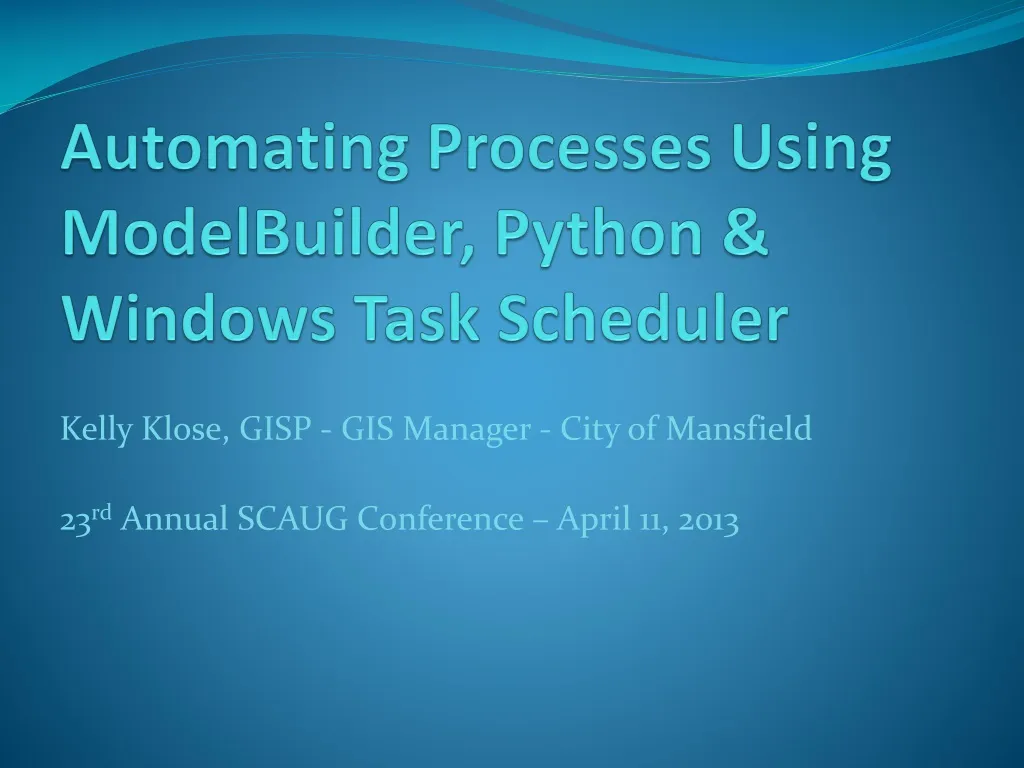 PPT - Automating Processes Using ModelBuilder , Python & Windows Task ...