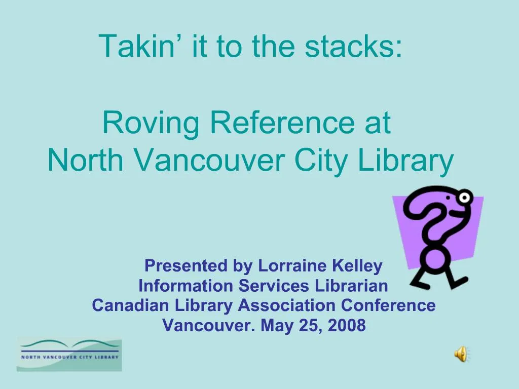 PPT - Takin it to the stacks: Roving Reference at North Vancouver City ...