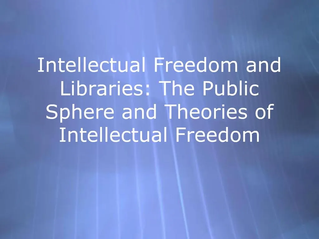 PPT - Intellectual Freedom and Libraries: The Public Sphere and ...