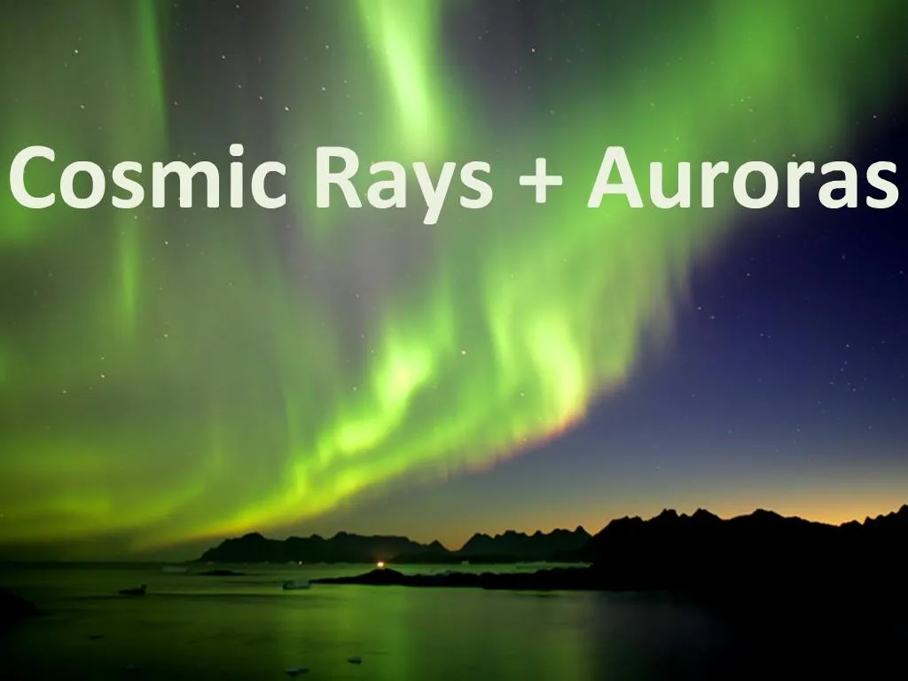 PPT - Cosmic Rays Auroras PowerPoint Presentation, free download - ID ...