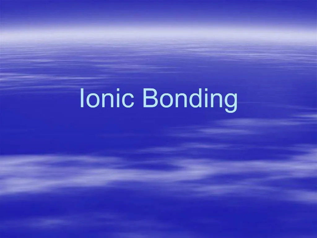 PPT - Ionic Bonding PowerPoint Presentation, free download - ID:626652