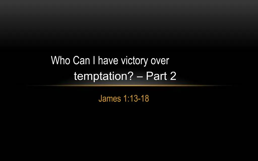 PPT - Who Can I have victory over temptation Part 2 PowerPoint ...