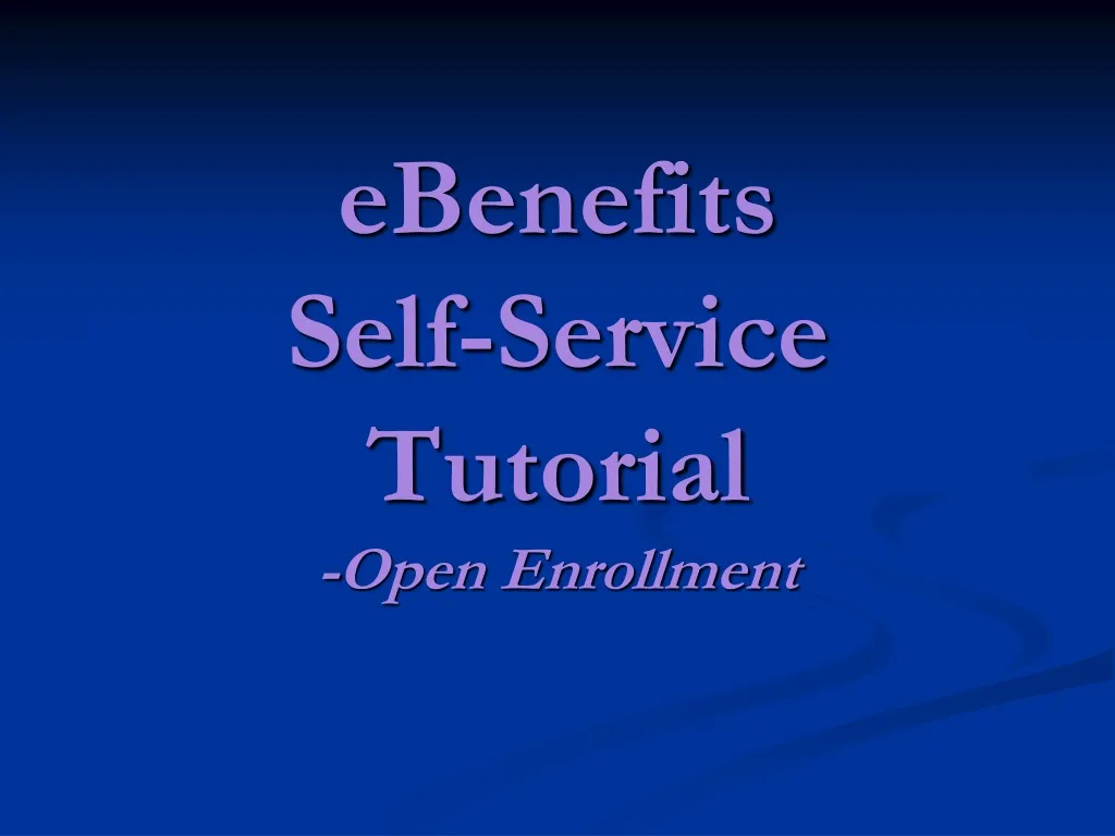 PPT - eBenefits Self-Service Tutorial -Open Enrollment PowerPoint ...