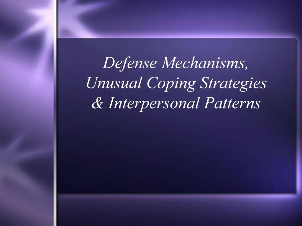 PPT - Defense Mechanisms, Unusual Coping Strategies Interpersonal ...