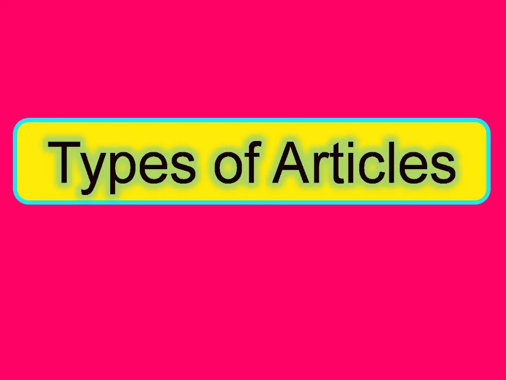 PPT - Types of Articles PowerPoint Presentation, free download - ID:632669