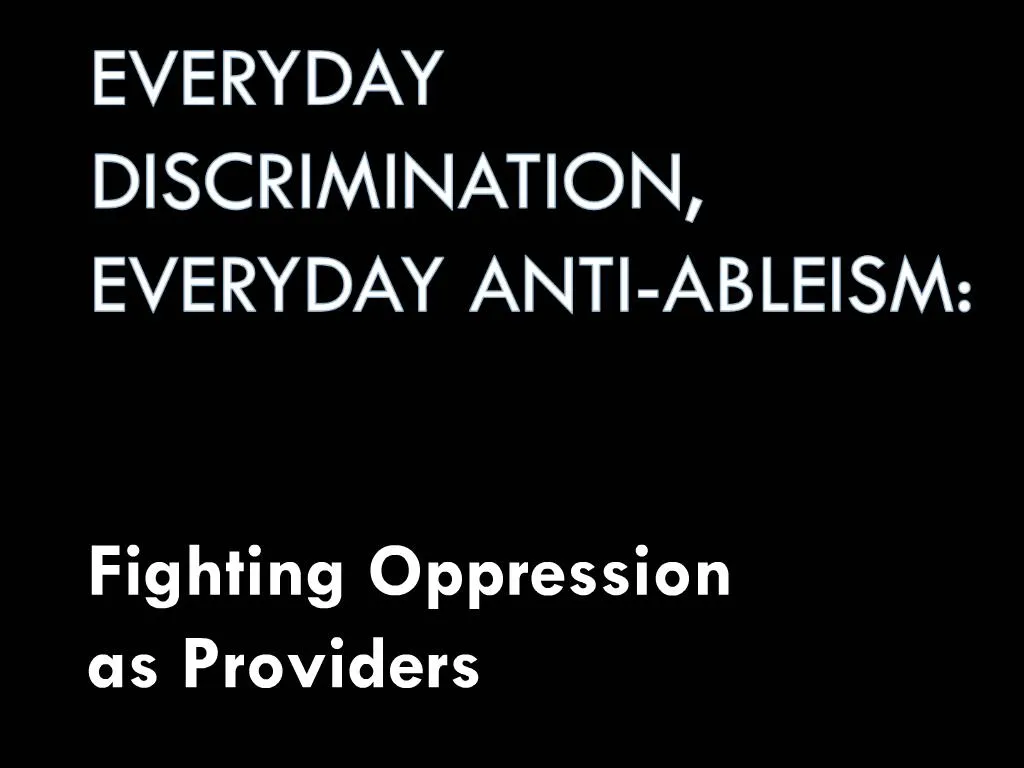 PPT - Everyday Discrimination, Everyday Anti-Ableism: PowerPoint ...