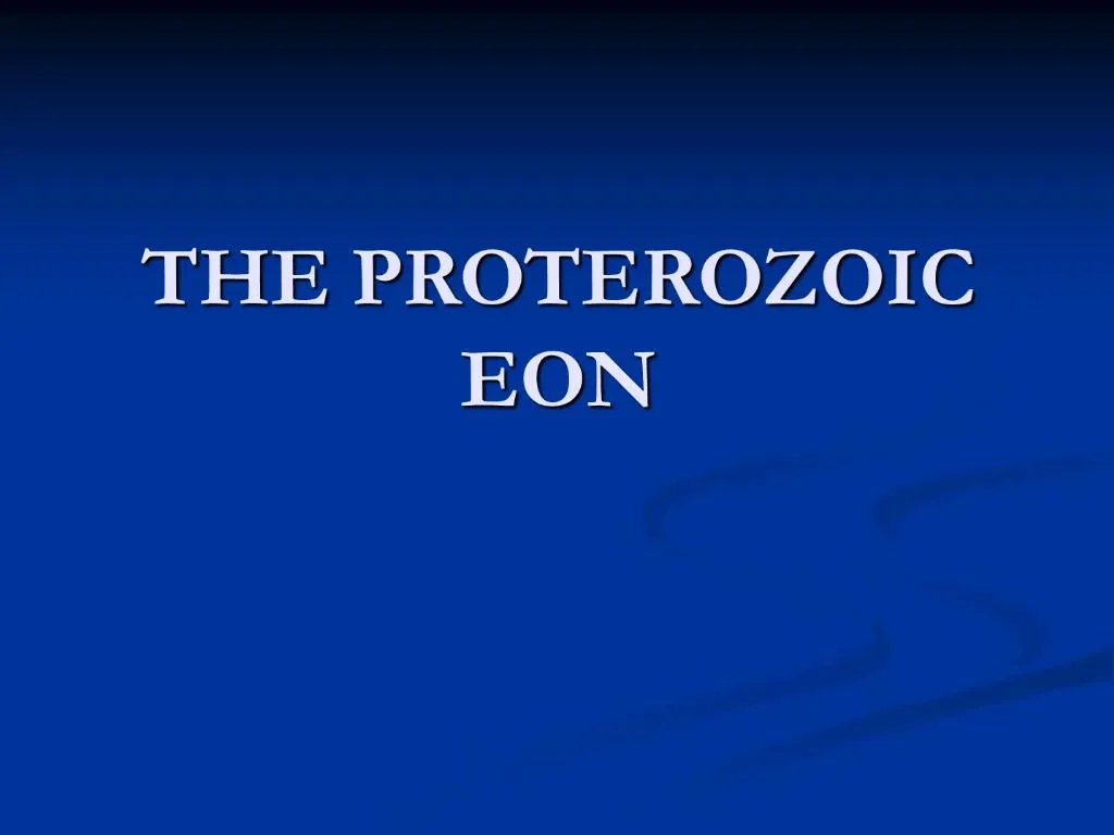 Ppt The Proterozoic Eon Powerpoint Presentation Free Download Id 651426