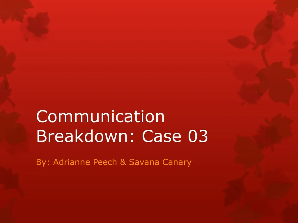PPT - Communication Breakdown: Case 03 PowerPoint Presentation, free ...