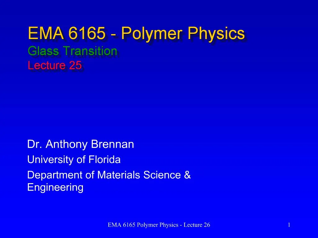 PPT - EMA 6165 - Polymer Physics Glass Transition Lecture 25 PowerPoint ...