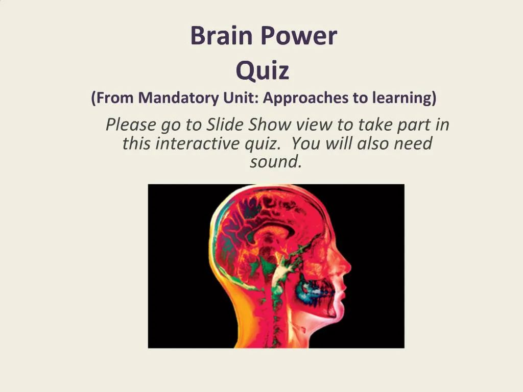 PPT - Brain Power Quiz From Mandatory Unit: Approaches to learning ...