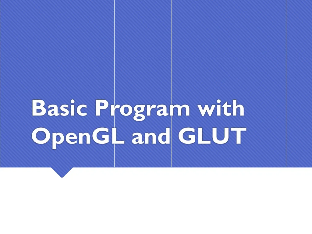 PPT - Basic Program with OpenGL and GLUT PowerPoint Presentation, free ...