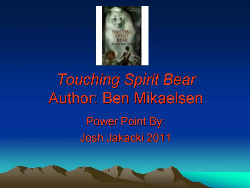 PPT - Touching Spirit Bear Author: Ben Mikaelsen PowerPoint ...