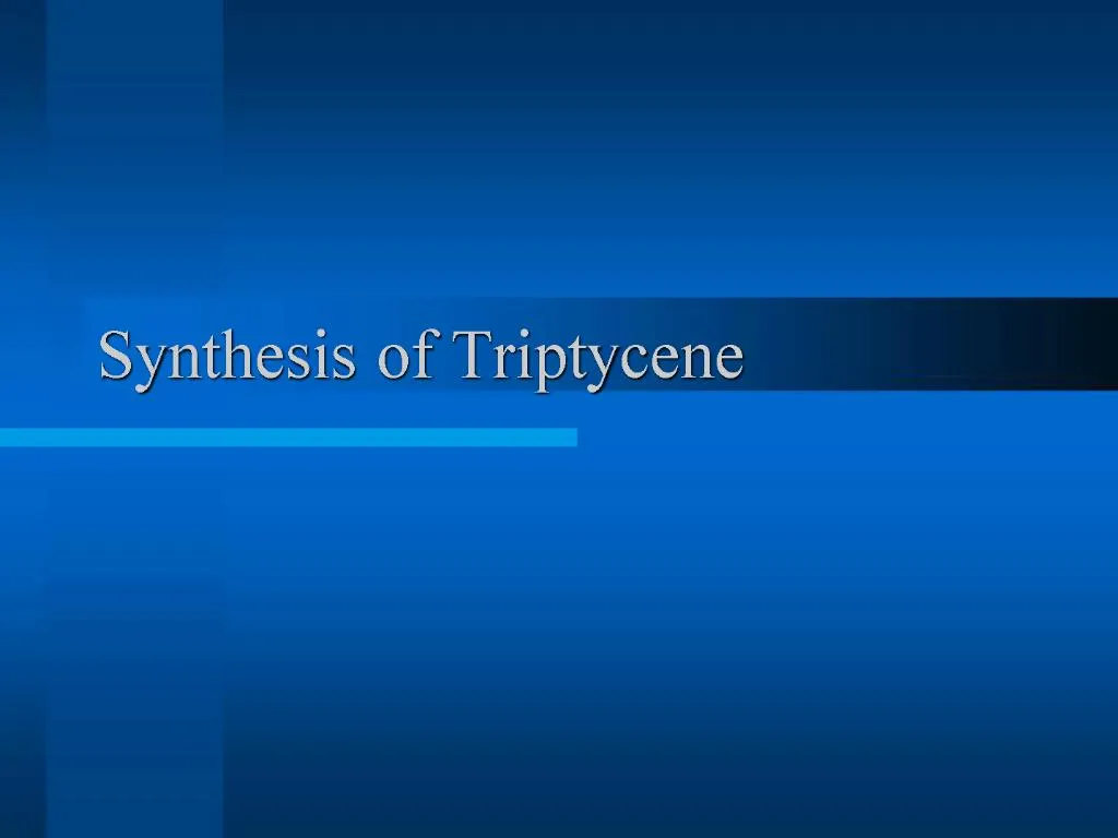 PPT - Synthesis of Triptycene PowerPoint Presentation, free download ...