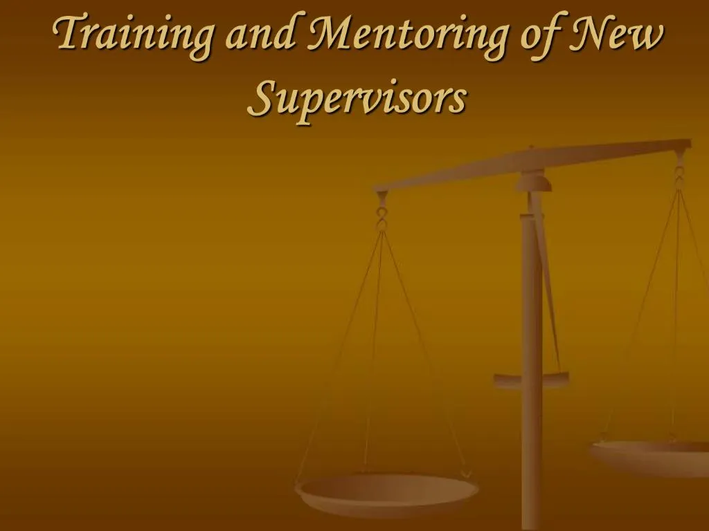 PPT - Training and Mentoring of New Supervisors PowerPoint Presentation ...