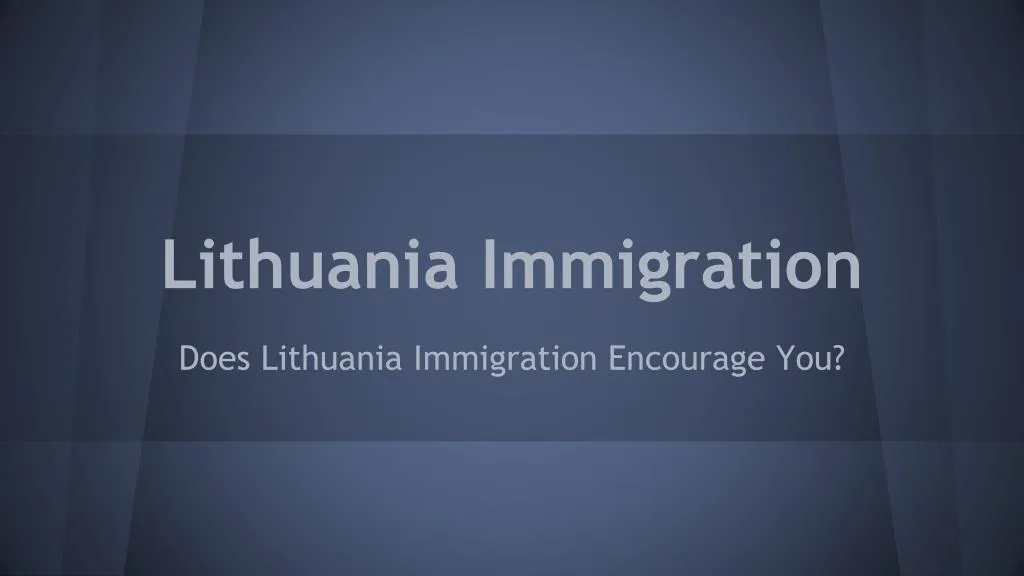 PPT - Does lithuania immigration encourage you PowerPoint Presentation ...