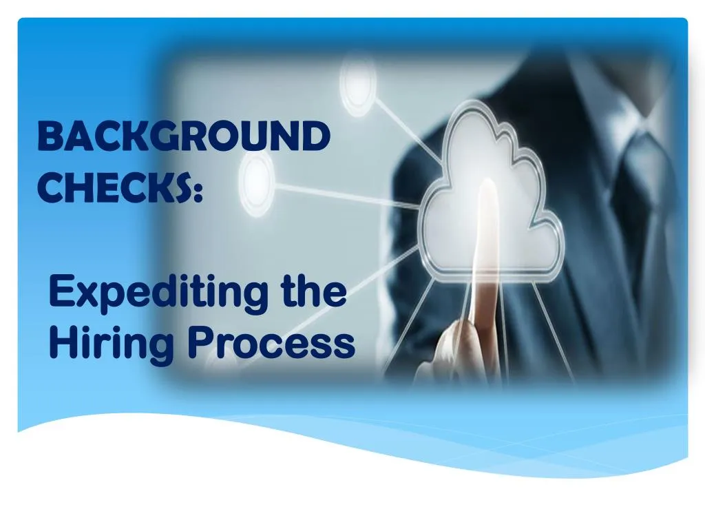PPT - Background Checks: Expediting the Hiring Process PowerPoint ...