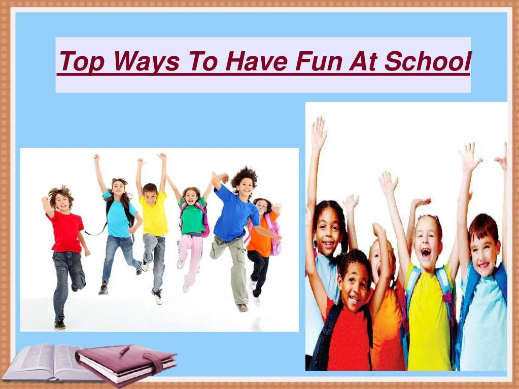 PPT - Top Ways To Have Fun At School PowerPoint Presentation, free ...