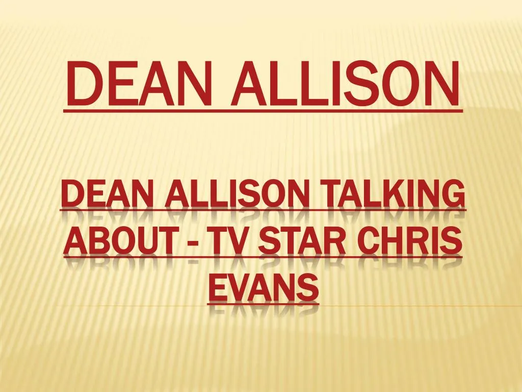 PPT - Dean Allison Talking about - TV star Chris Evans PowerPoint ...