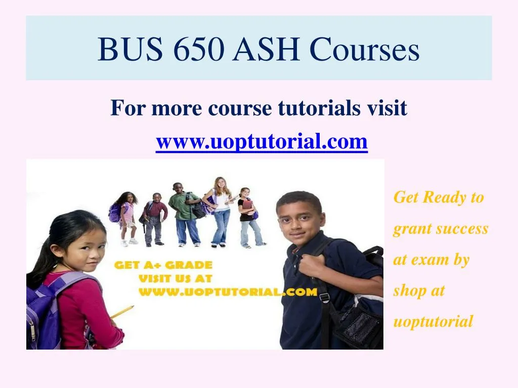 PPT - BUS 650 ASH Courses / Uoptutorial PowerPoint Presentation, free download - ID:7169367