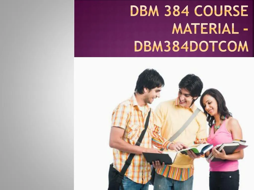 PPT - DBM 384 Course Material - dbm384dotcom PowerPoint Presentation ...