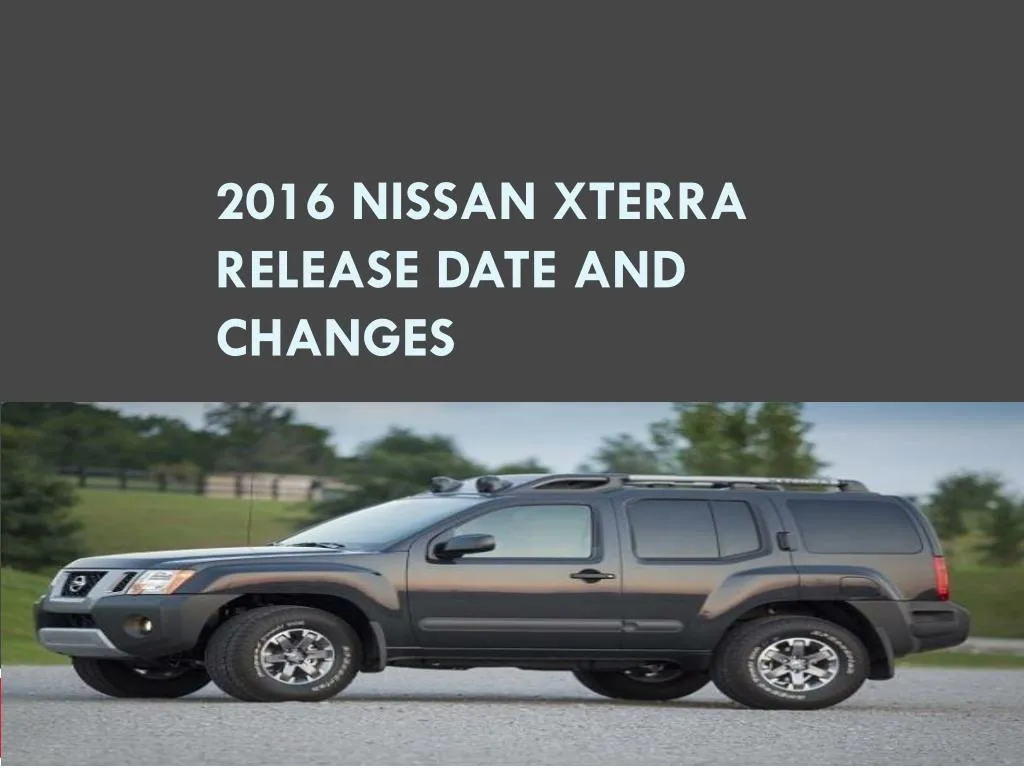 PPT - 2016 Nissan Xterra Release date and Changes PowerPoint ...