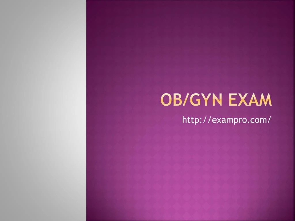 PPT - OB/GYN Exam PowerPoint Presentation, free download - ID:7175475