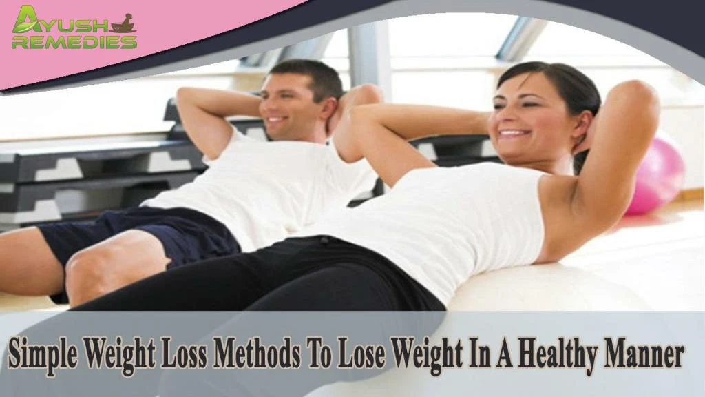 PPT - Simple Weight Loss Methods To Lose Weight In A Healthy Manne ...