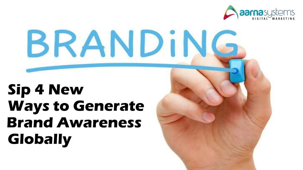 PPT - Sip 4 New Ways to Generate Brand Awareness Globally PowerPoint ...
