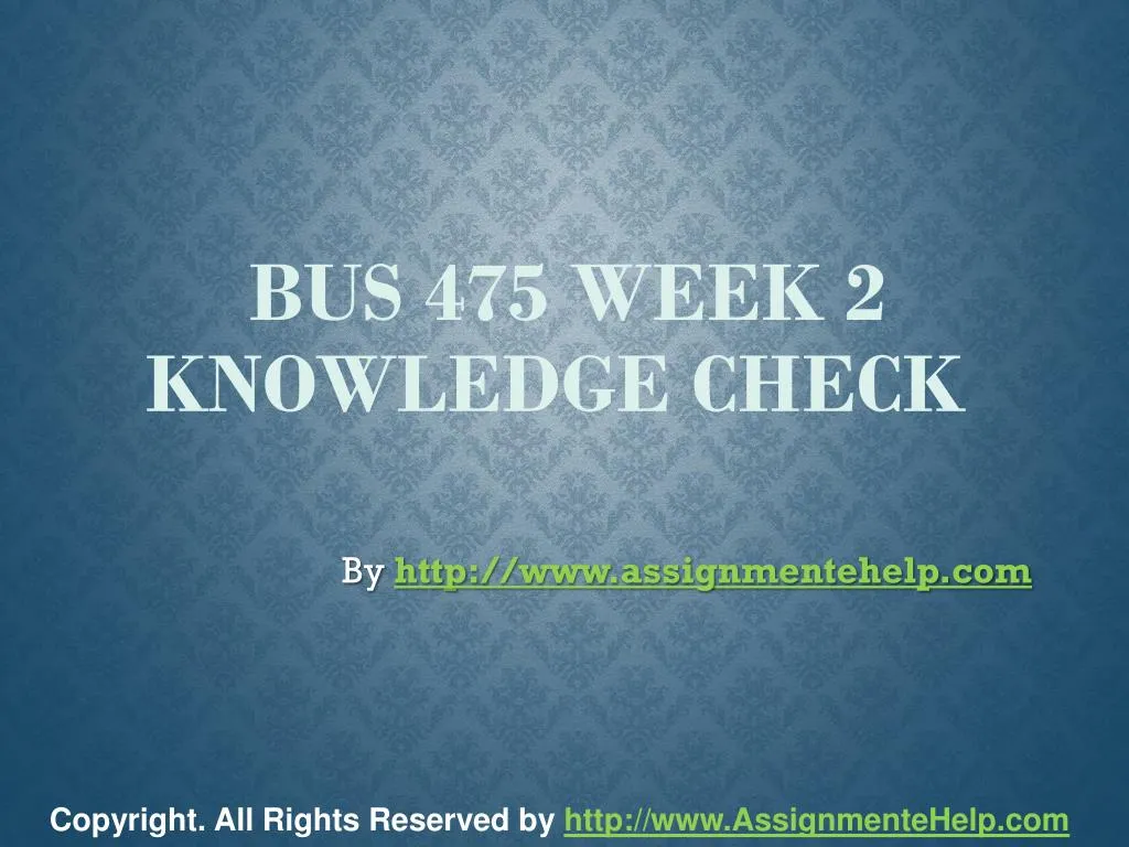 PPT - BUS 475 Week 2 Knowledge Check Complete Assignment Help PowerPoint Presentation - ID:7186581