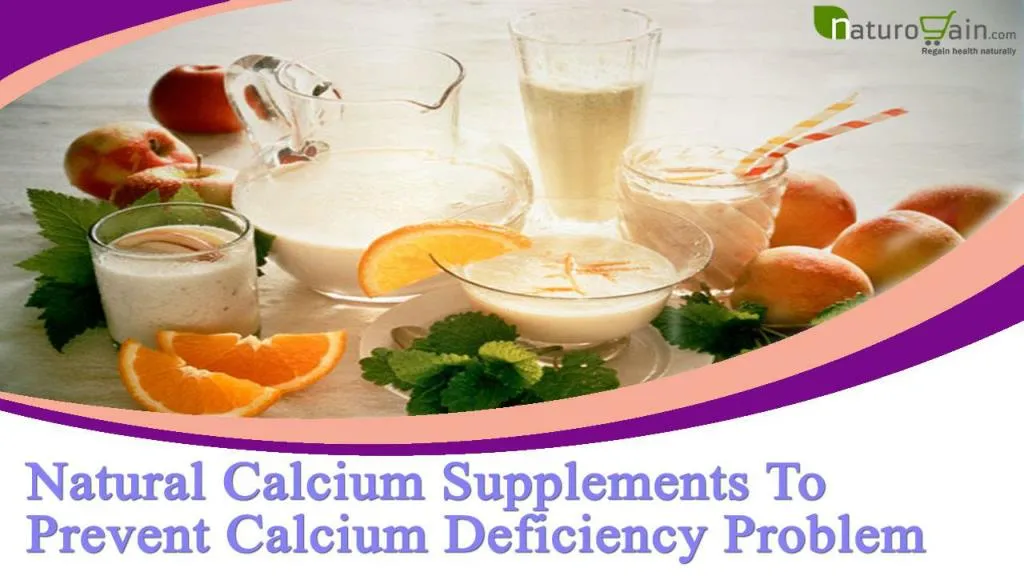 PPT - Natural Calcium Supplements To Prevent Calcium Deficiency Problem ...