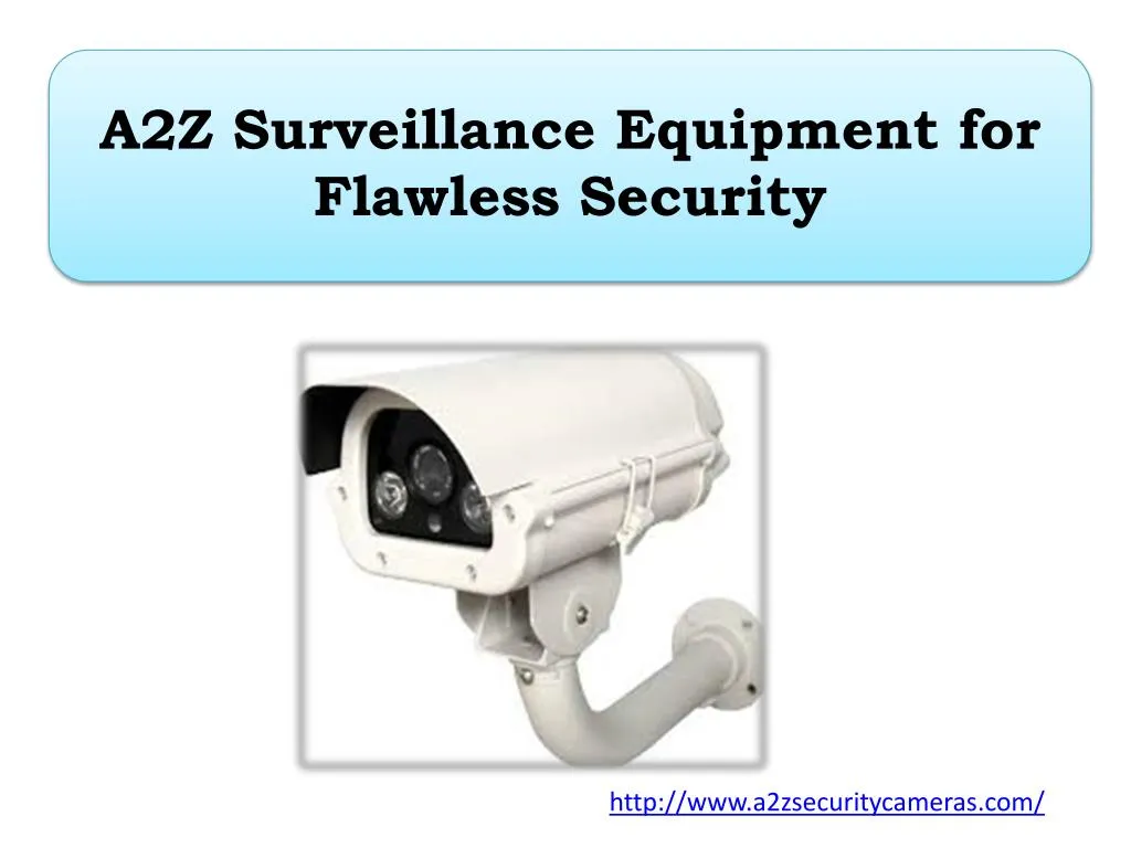 PPT - A2Z Surveillance Equipment for Flawless Security PowerPoint Presentation - ID:7202192