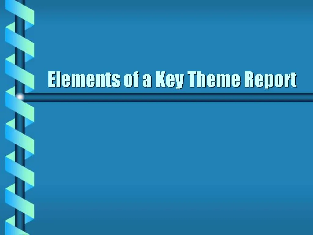 PPT - Elements of a Key Theme Report PowerPoint Presentation, free ...