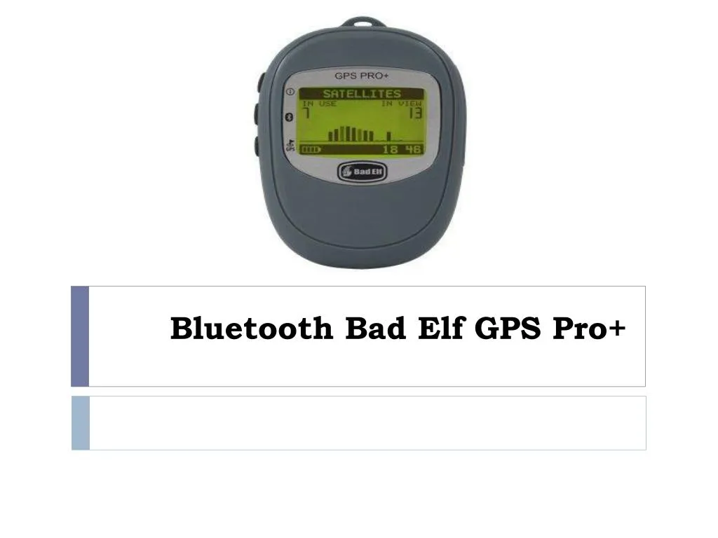 PPT - Bluetooth Bad Elf GPS Pro PowerPoint Presentation, free download - ID:7218291