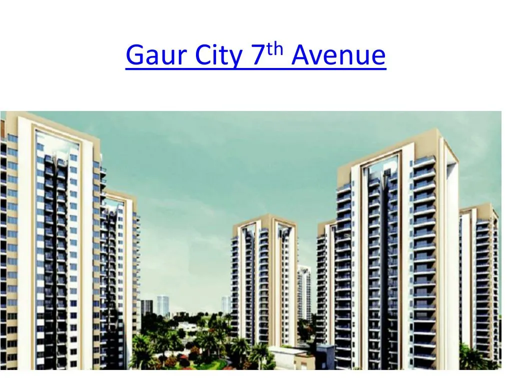 PPT - Super Project Gaur City 7th Avenue In Noida Extension PowerPoint ...