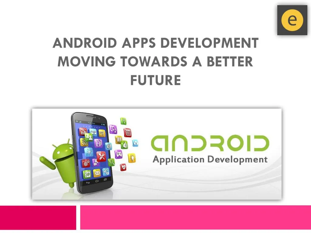 PPT - Android Apps Development – Moving Towards A Better Future ...
