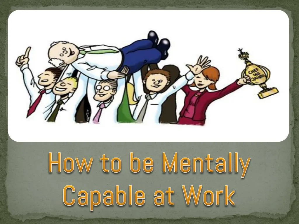 PPT - How to be Mentally Capable at Work PowerPoint Presentation, free ...