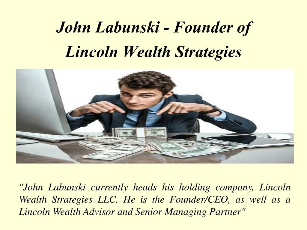 PPT - John Labunski - Founder of Lincoln Wealth Strategies PowerPoint ...
