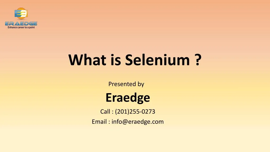 PPT - What is Selenium & Introduction | Eraedge PowerPoint Presentation ... PPT - What is Selenium & Introduction | Eraedge PowerPoint Presentation ...
