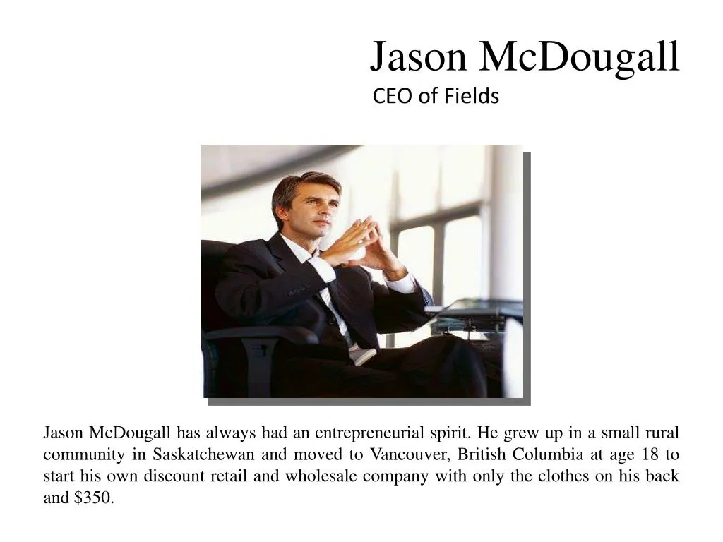 PPT - Jason McDougall-CEO of Fields PowerPoint Presentation, free ...