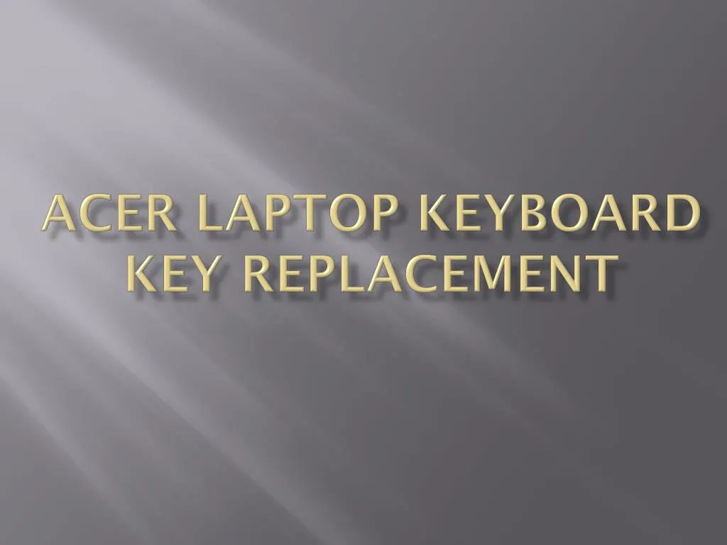 PPT - ACER LAPTOP KEYBOARD KEY REPLACEMENT PowerPoint Presentation ...