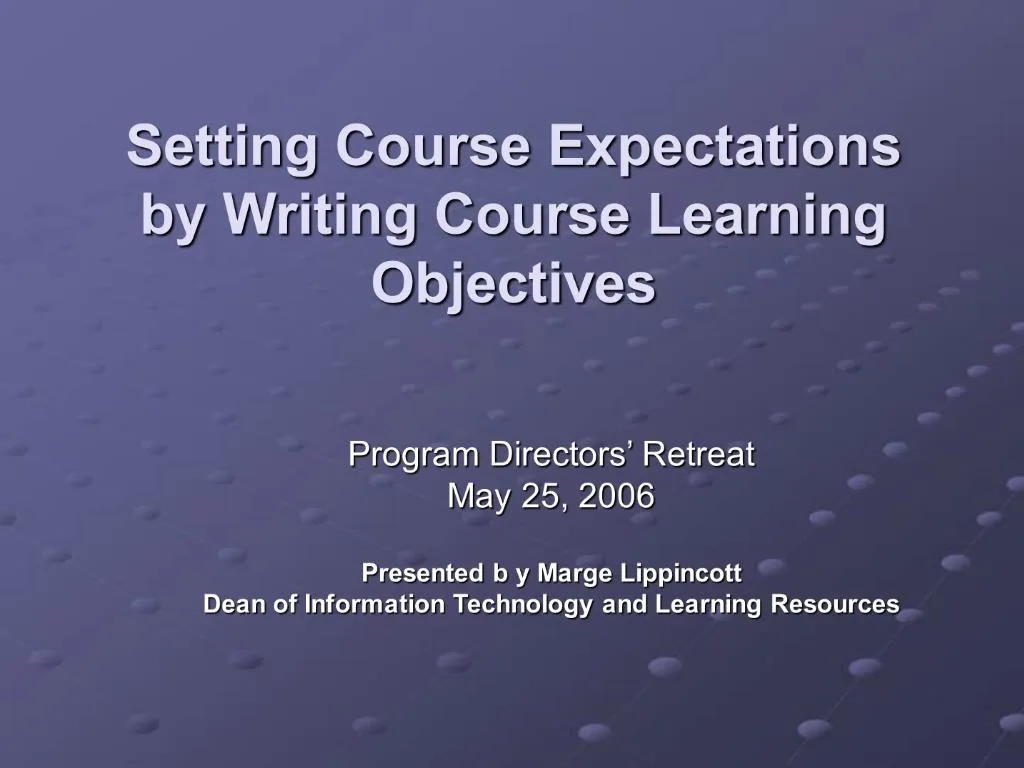 PPT - Setting Course Expectations by Writing Course Learning Objectives ...