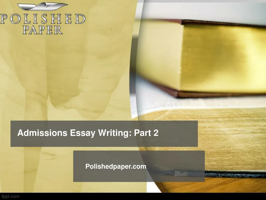 PPT - Admissions essay writing part 2 PowerPoint Presentation, free ...
