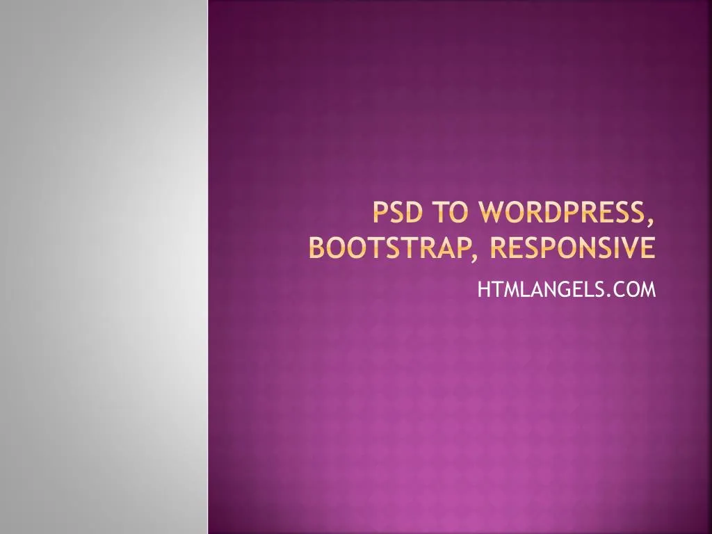 PPT - HTMLAngles - PSD to Wordpress, Bootstrap, Responsive PowerPoint Presentation - ID:7253451