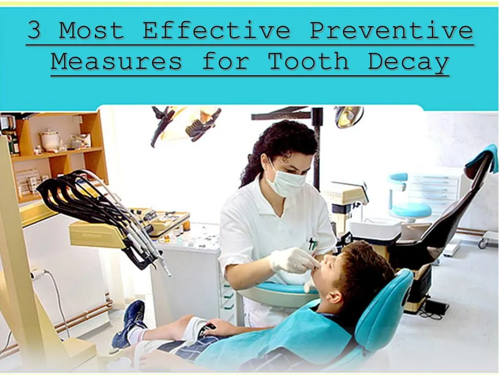 PPT - 3 Most Effective Preventive Measures for Tooth Decay PowerPoint ...