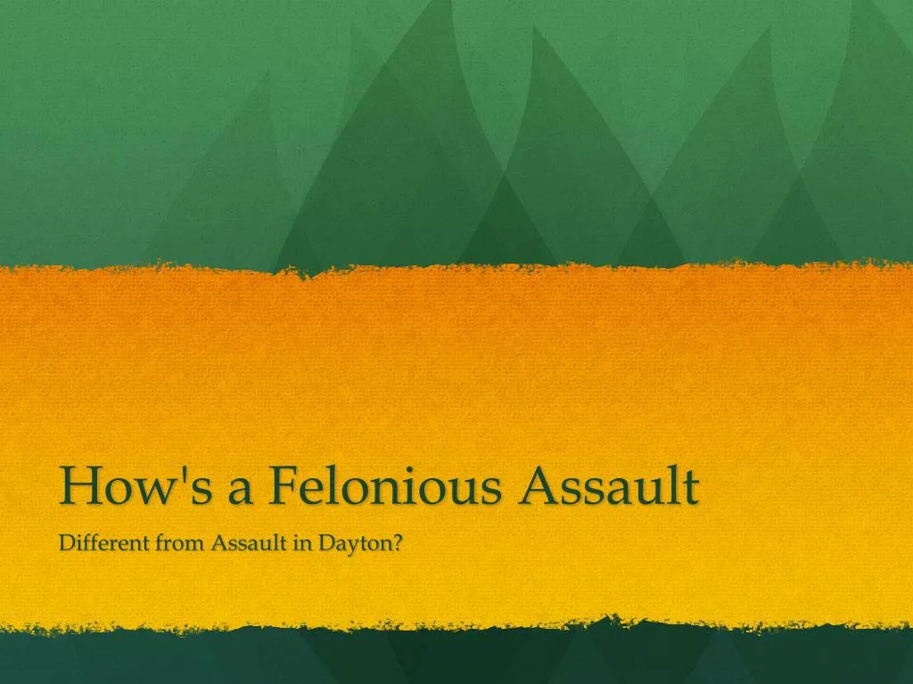PPT - What Differences Are There Between Felonious Assault & Assault In ...
