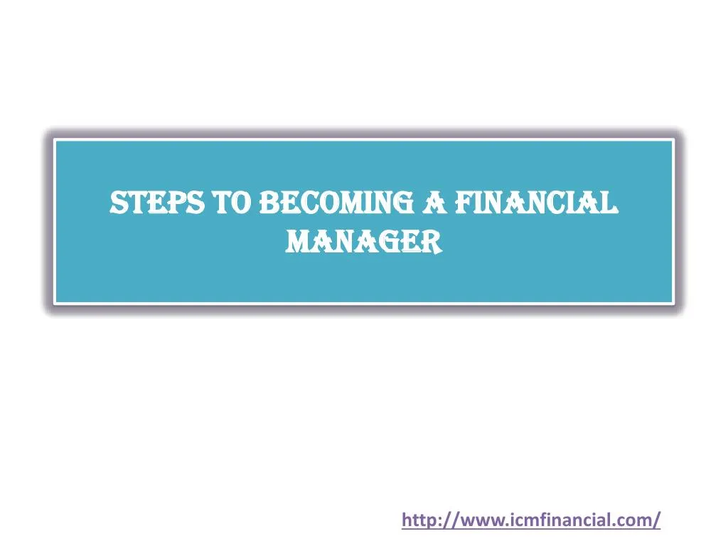 PPT - Steps to Becoming a Financial Manager PowerPoint Presentation ...